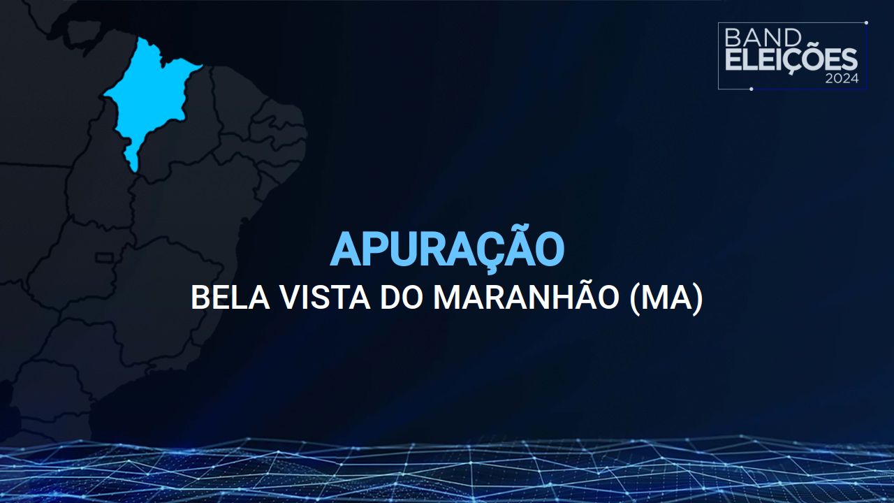 BELA VISTA DO MARANHÃO (MA): Apuração e Resultados | Eleições 2024 | 1º ...
